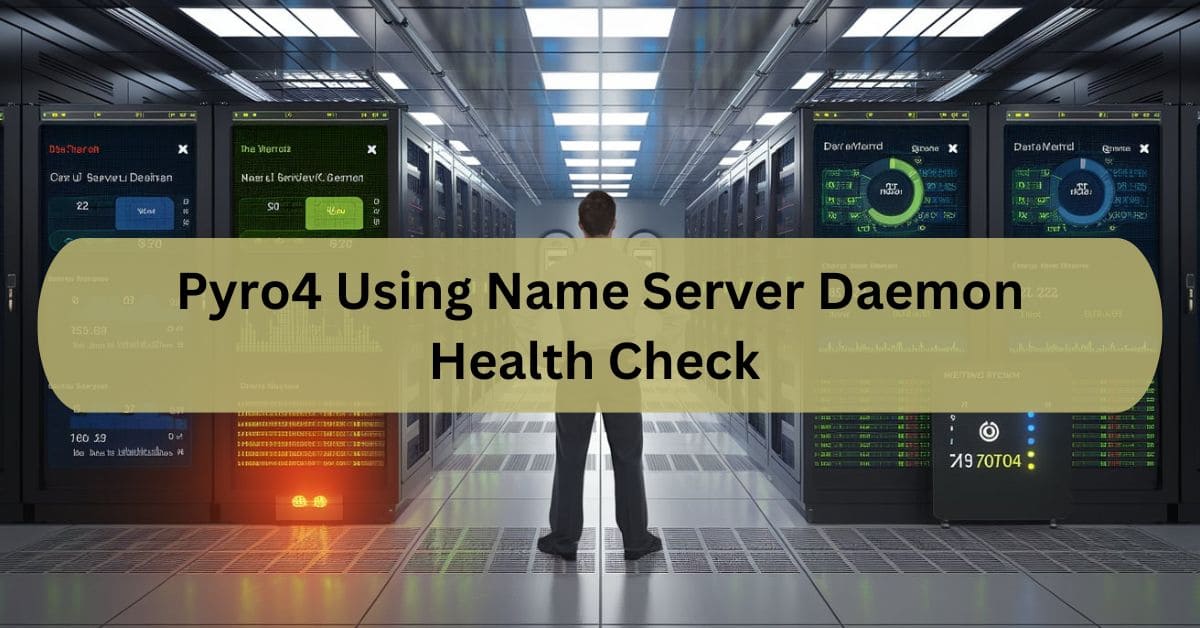 Pyro4 Using Name Server Daemon Health Check - A Comprehensive Guide!