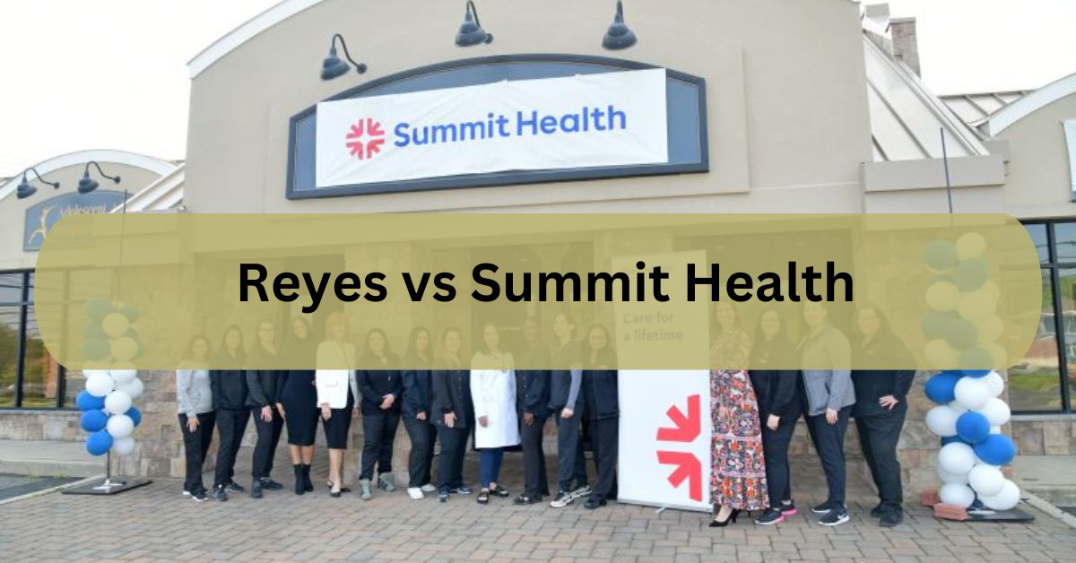 Reyes vs Summit Health - Understanding the Legal Dispute and Its ...