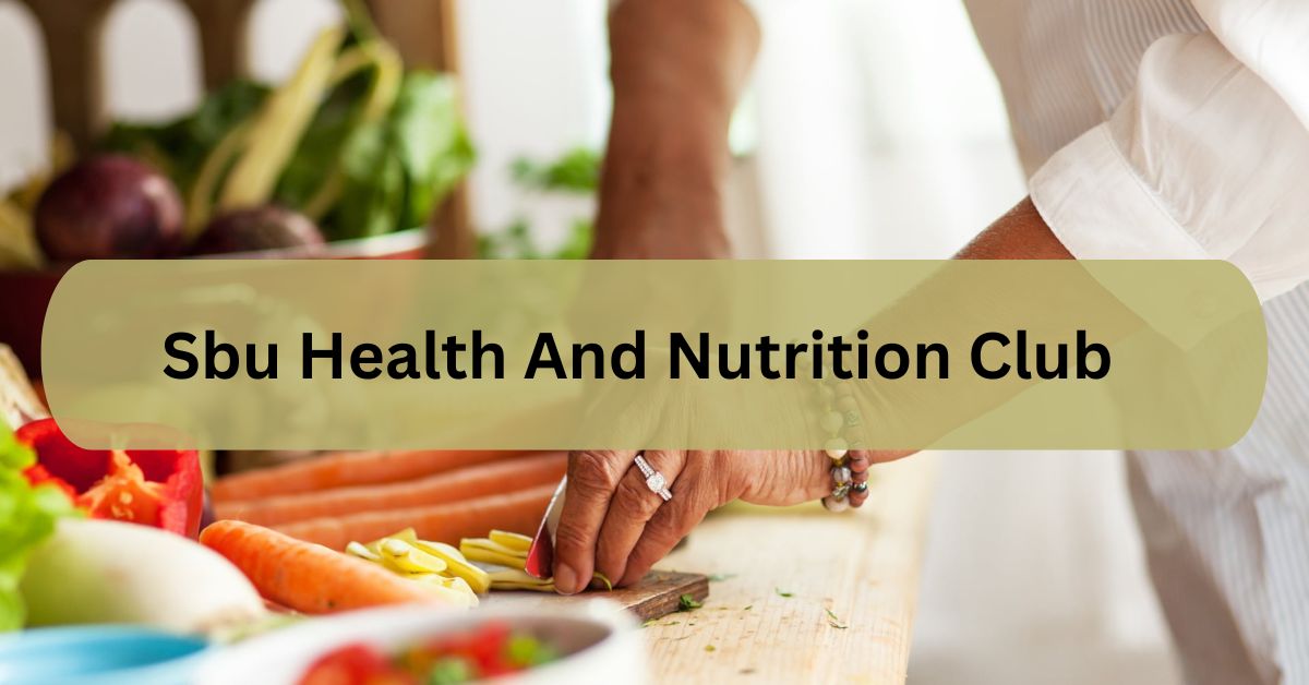 Sbu Health And Nutrition Club - Your Complete Guide To Wellness And ...