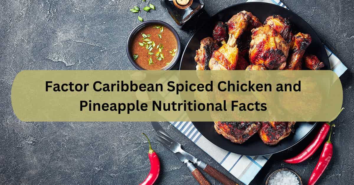 Factor Caribbean Spiced Chicken and Pineapple Nutritional Facts - A ...