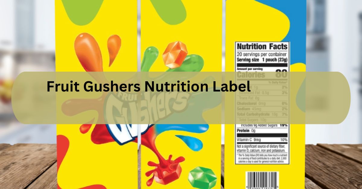Fruit Gushers Nutrition Label - Everything You Need to Know!